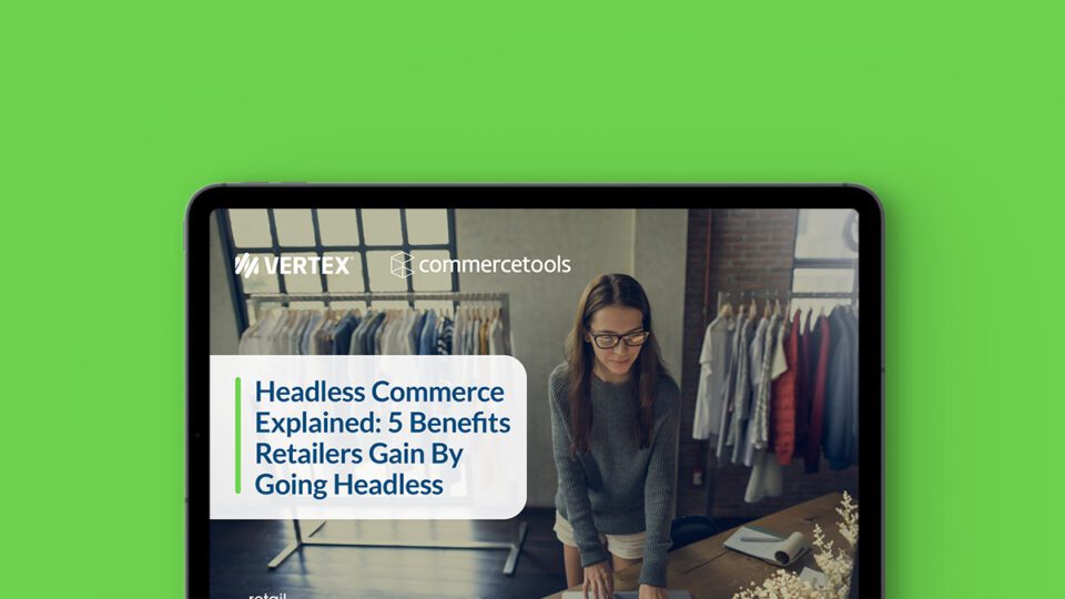 Headless Commerce Explained: 5 Benefits Retailers Gain By Going ...